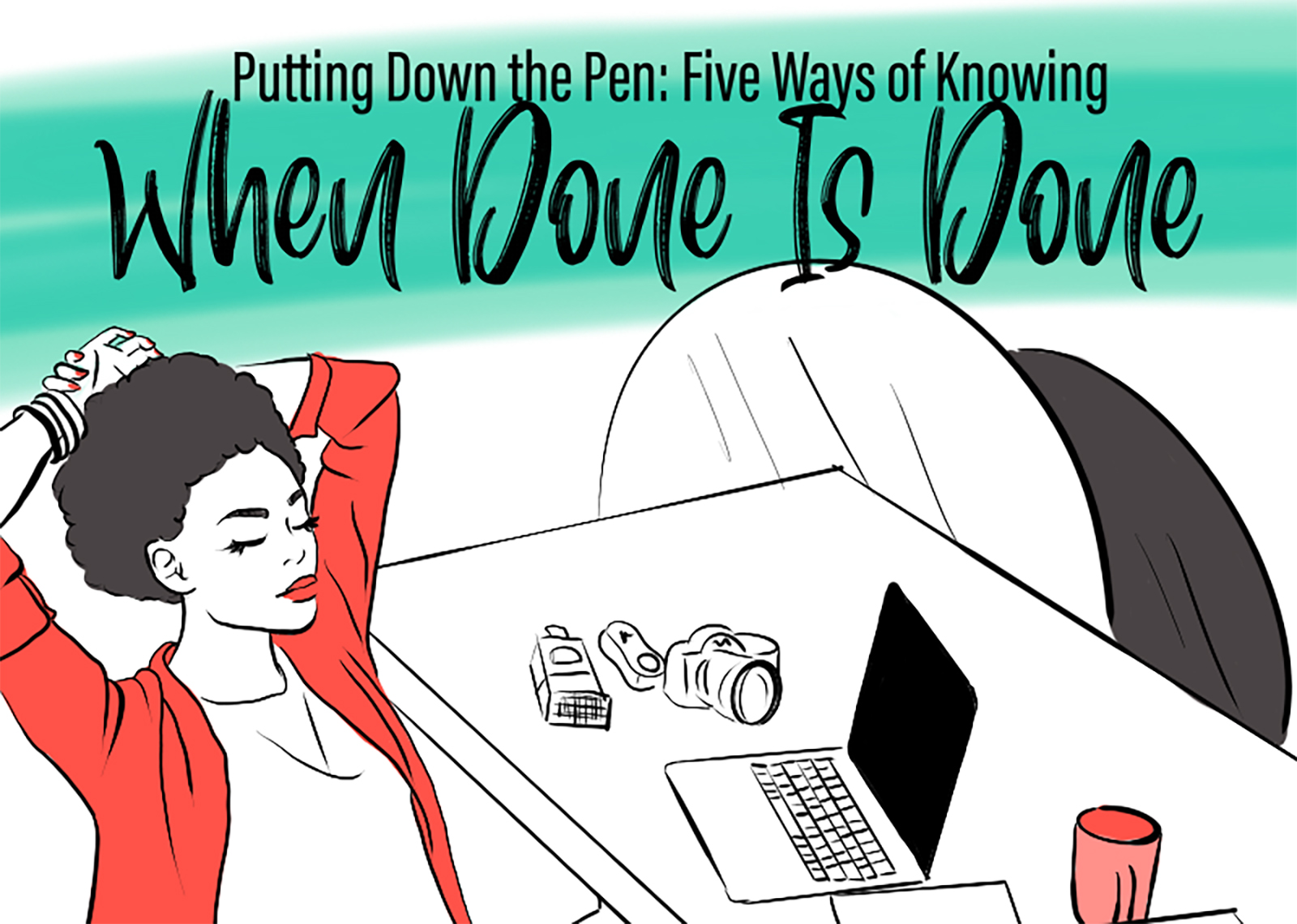 Putting Down the Pen: 5 Ways of Knowing When Done Is Done